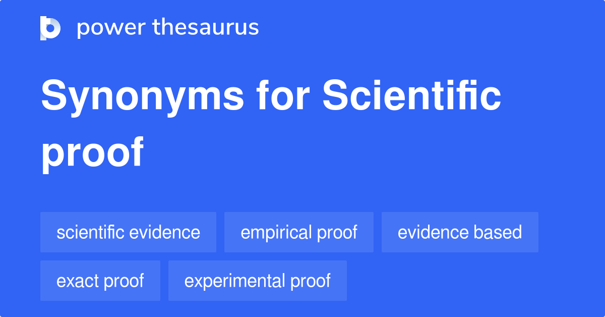 SCIENTIFIC PROOF Synonyms: 36 Similar Phrases