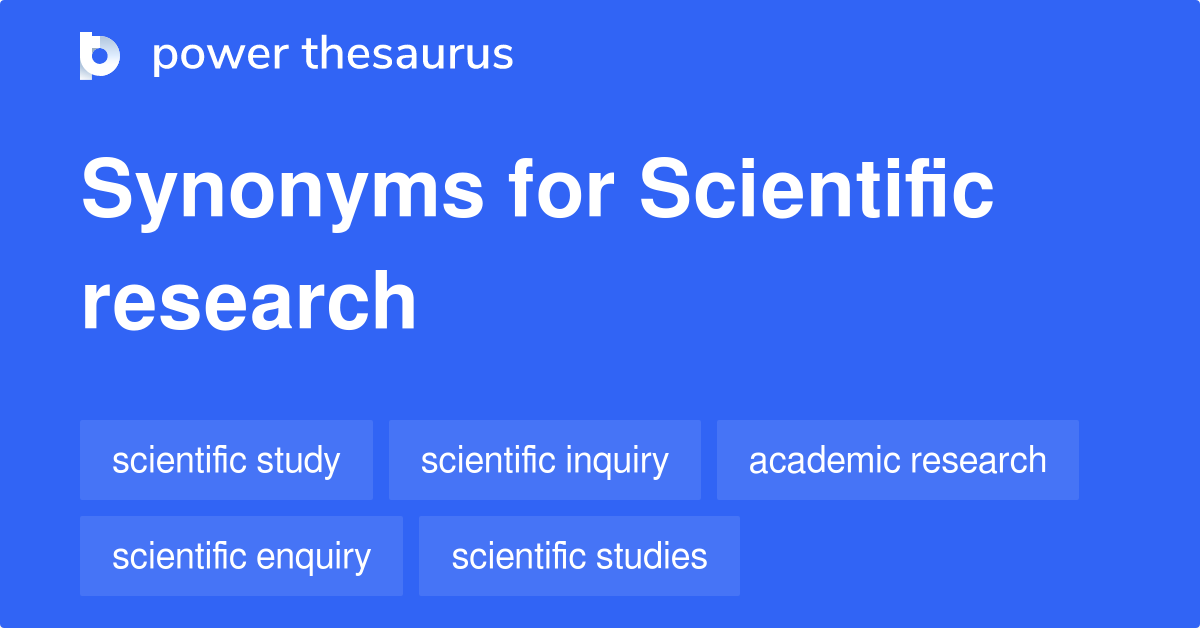 SCIENTIFIC RESEARCH Synonyms: 248 Similar Words & Phrases