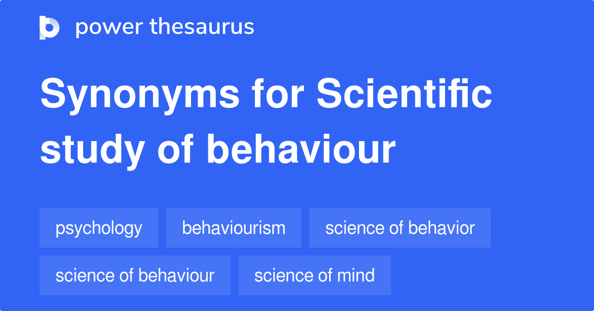 Scientific Study Of Behaviour synonyms - 23 Words and Phrases for ...