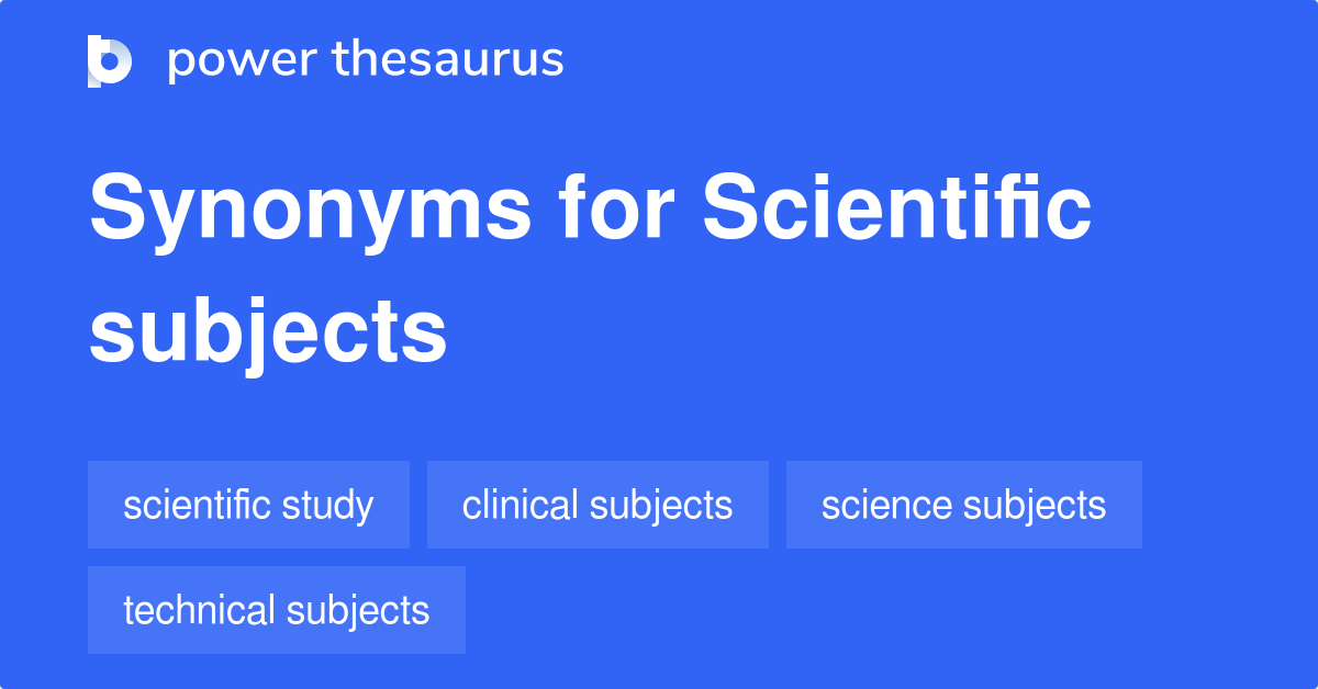 Scientific Subjects synonyms - 42 Words and Phrases for Scientific Subjects