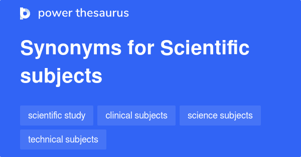 Scientific Subjects synonyms - 42 Words and Phrases for Scientific Subjects