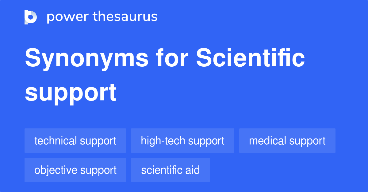 SCIENTIFIC SUPPORT Synonyms: 44 Similar Phrases