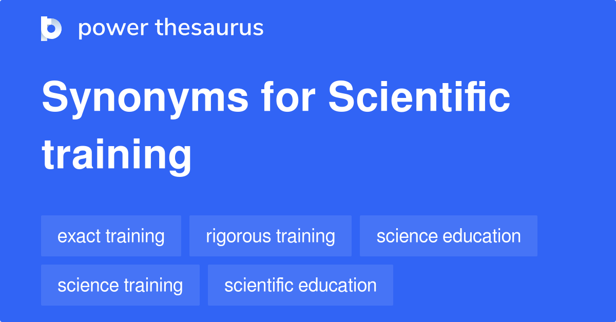 Scientific Training synonyms - 45 Words and Phrases for Scientific Training