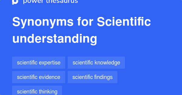 Scientific Understanding synonyms - 113 Words and Phrases for ...