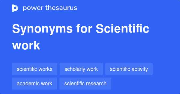SCIENTIFIC WORK Synonyms: 150 Similar Phrases