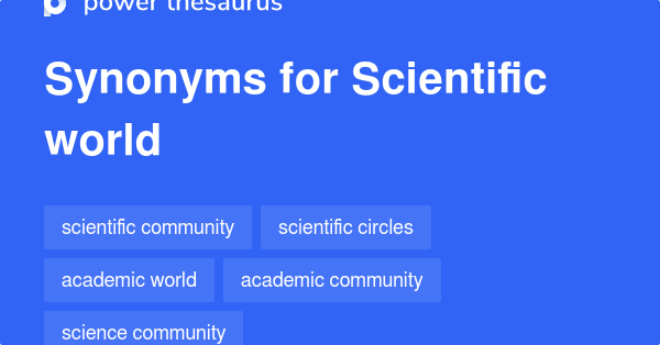 SCIENTIFIC WORLD Synonyms: 60 Similar Words & Phrases