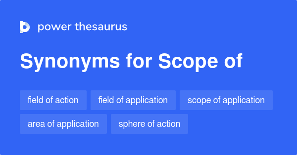 SCOPE OF Synonyms: 117 Similar Words & Phrases