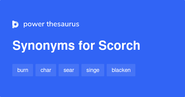 SCORCH Synonyms: 1 528 Similar Words & Phrases