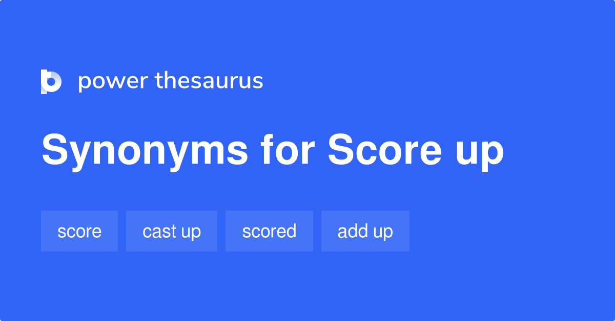 SCORE UP Synonyms: 22 Similar Words & Phrases