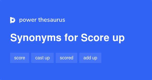 SCORE UP Synonyms: 22 Similar Words & Phrases