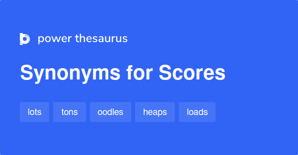 SCORES Synonyms: 1 738 Similar Words & Phrases