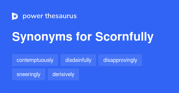 SCORNFULLY Synonyms: 472 Similar Words & Phrases