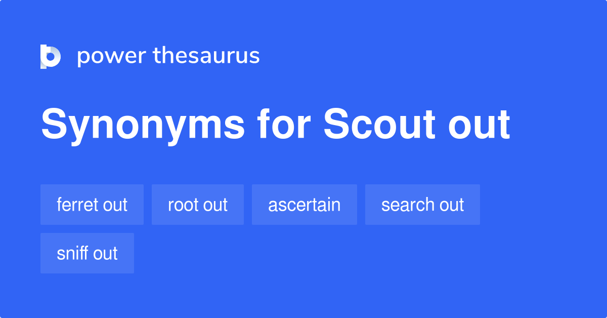 SCOUT OUT Synonyms: 323 Similar Words & Phrases