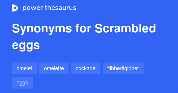 SCRAMBLED EGGS Synonyms: 154 Similar Words & Phrases
