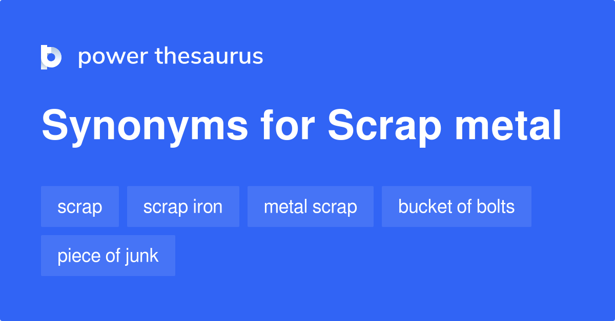 SCRAP METAL Synonyms: 141 Similar Words & Phrases