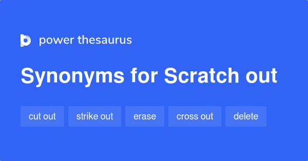SCRATCH OUT Synonyms: 190 Similar Words & Phrases