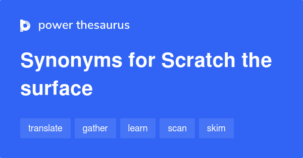 243 SCRATCH THE SURFACE Synonyms