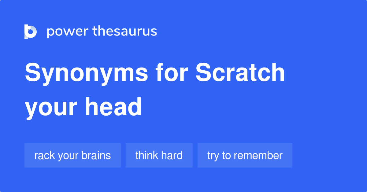 SCRATCH YOUR HEAD Synonyms: 10 Similar Words & Phrases
