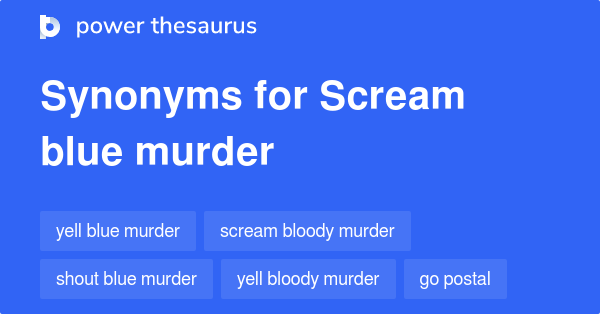 Scream Blue Murder synonyms - 287 Words and Phrases for Scream Blue Murder