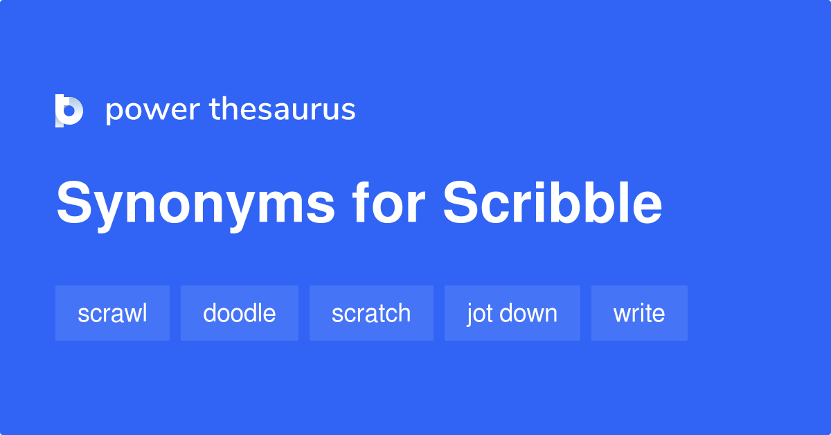 SCRIBBLE Synonyms: 704 Similar Words & Phrases