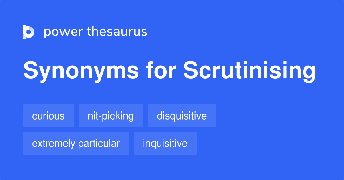 SCRUTINISING Synonyms: 367 Similar Words & Phrases