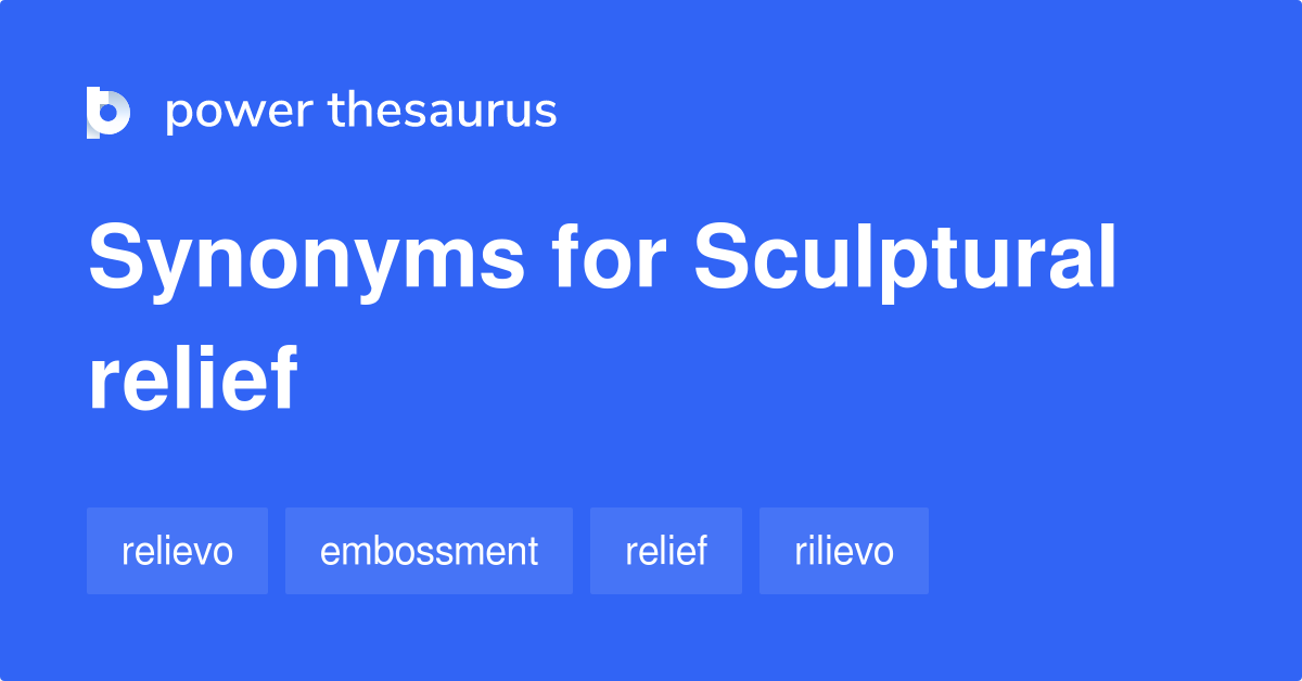 SCULPTURAL RELIEF Synonyms: 58 Similar Words & Phrases