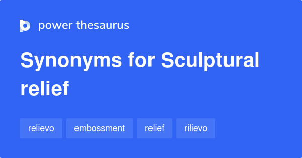 SCULPTURAL RELIEF Synonyms: 58 Similar Words & Phrases