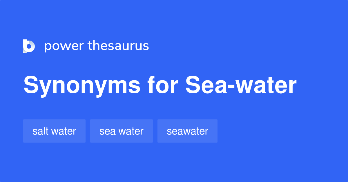 Sea-water synonyms - 10 Words and Phrases for Sea-water