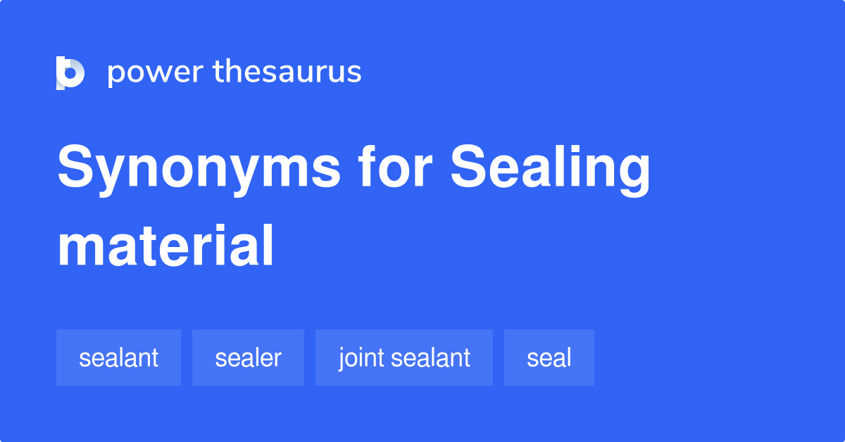 Sealing Material synonyms - 168 Words and Phrases for Sealing Material