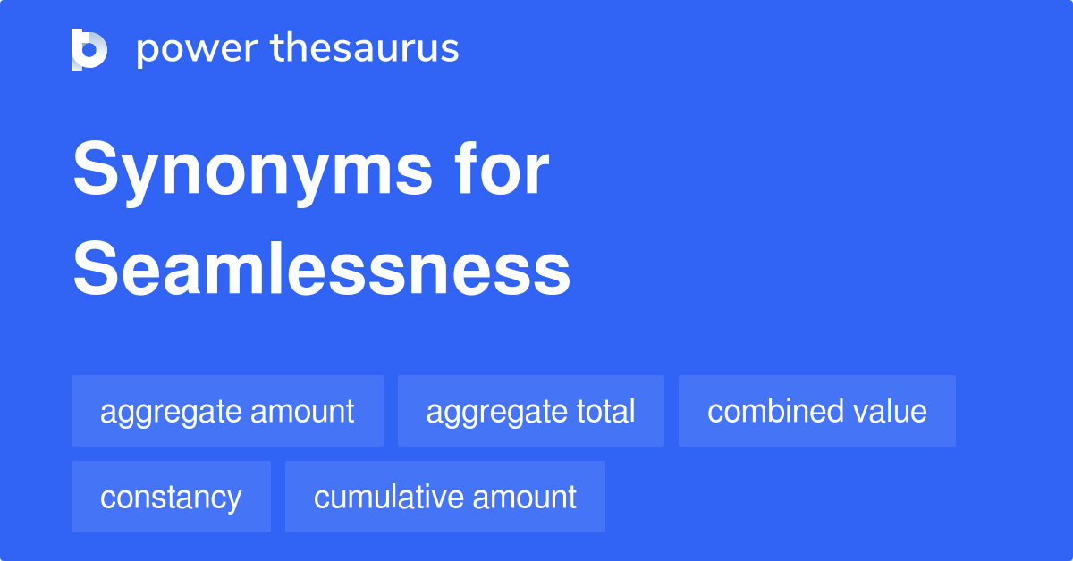 SEAMLESSNESS Synonyms: 241 Similar Words & Phrases
