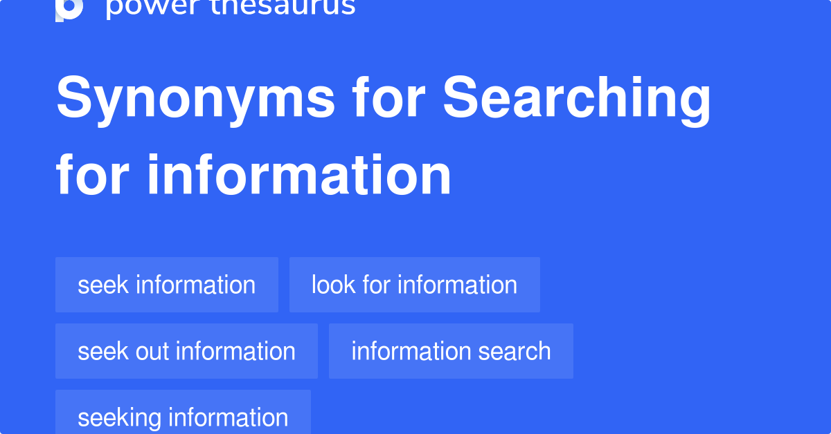 SEARCHING FOR INFORMATION Synonyms: 92 Similar Words & Phrases