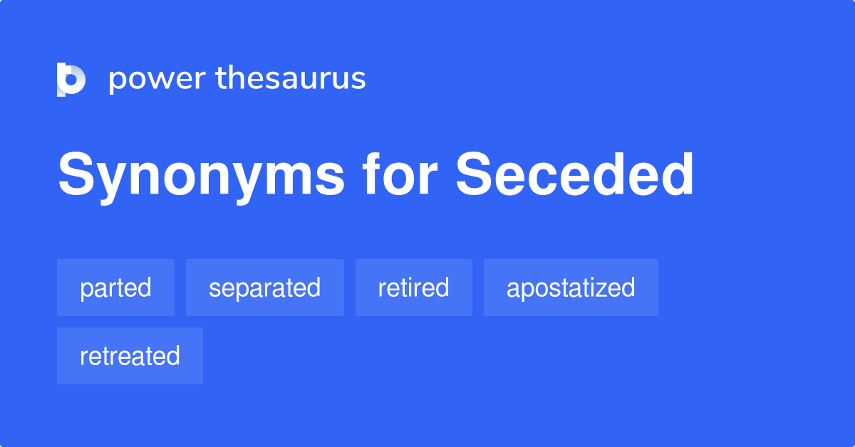118 SECEDED Synonyms