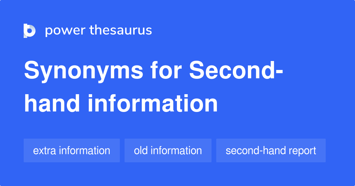 Second-hand Information synonyms - 129 Words and Phrases for Second ...