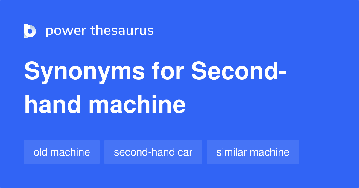 SECOND-HAND MACHINE Synonyms: 10 Similar Phrases