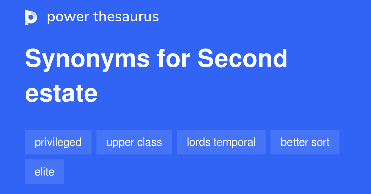 Second Estate synonyms - 146 Words and Phrases for Second Estate