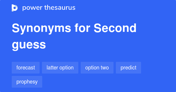SECOND GUESS Synonyms: 48 Similar Words & Phrases