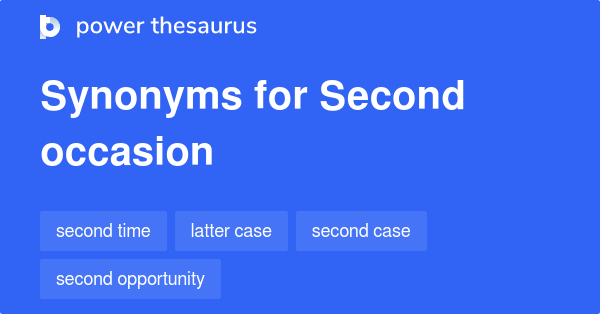 Second Occasion synonyms - 73 Words and Phrases for Second Occasion