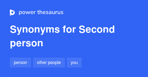 SECOND PERSON Synonyms: 17 Similar Words & Phrases