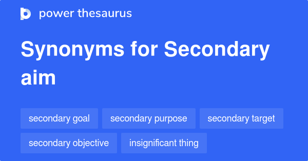 Secondary Aim synonyms - 232 Words and Phrases for Secondary Aim