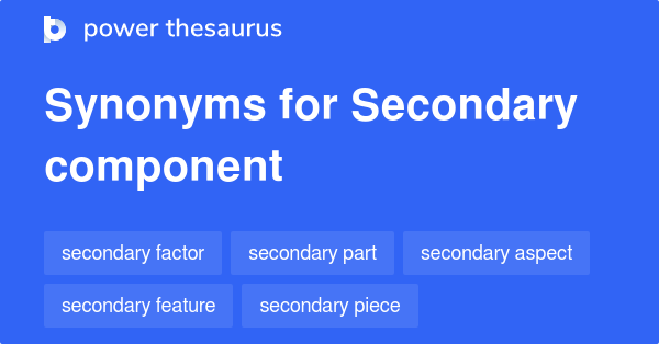 Secondary Component synonyms - 314 Words and Phrases for Secondary ...