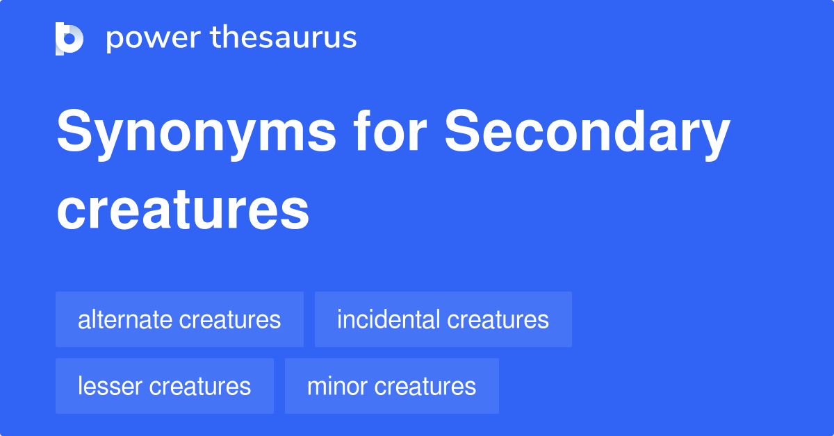 Secondary Creatures synonyms - 22 Words and Phrases for Secondary Creatures