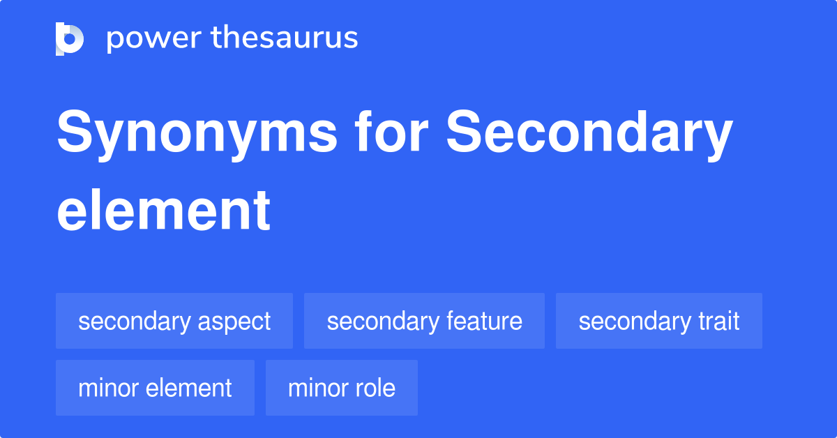Secondary Element synonyms - 353 Words and Phrases for Secondary Element