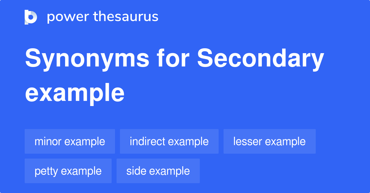 Secondary Example synonyms - 26 Words and Phrases for Secondary Example