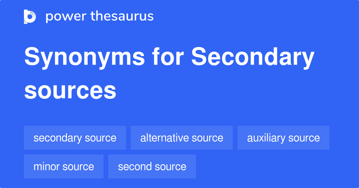 SECONDARY SOURCES Synonyms: 167 Similar Words & Phrases