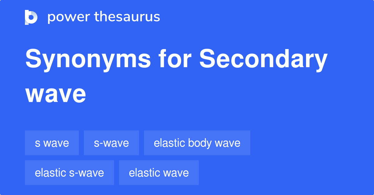 Secondary Wave synonyms - 24 Words and Phrases for Secondary Wave