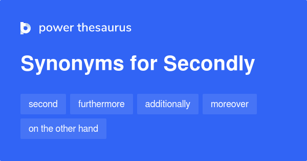 SECONDLY Synonyms: 298 Similar Words & Phrases