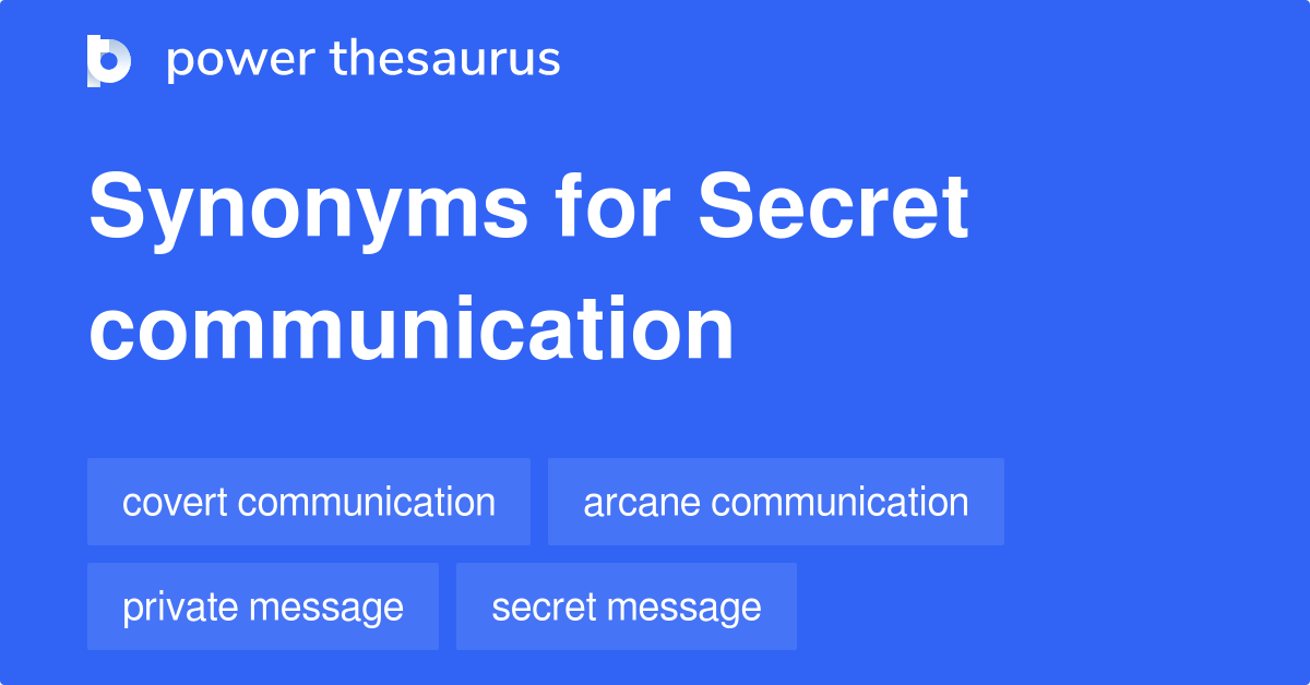 SECRET COMMUNICATION Synonyms: 97 Similar Phrases