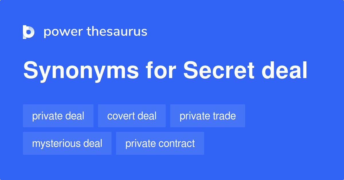 SECRET DEAL Synonyms: 74 Similar Phrases