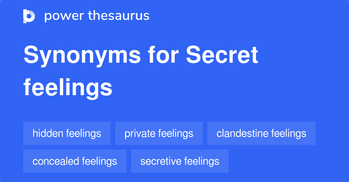 SECRET FEELINGS Synonyms: 14 Similar Phrases