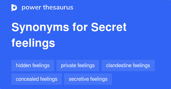 SECRET FEELINGS Synonyms: 14 Similar Phrases